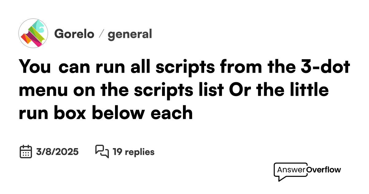 You can run all scripts from the 3-dot menu on the scripts list. Or the ...