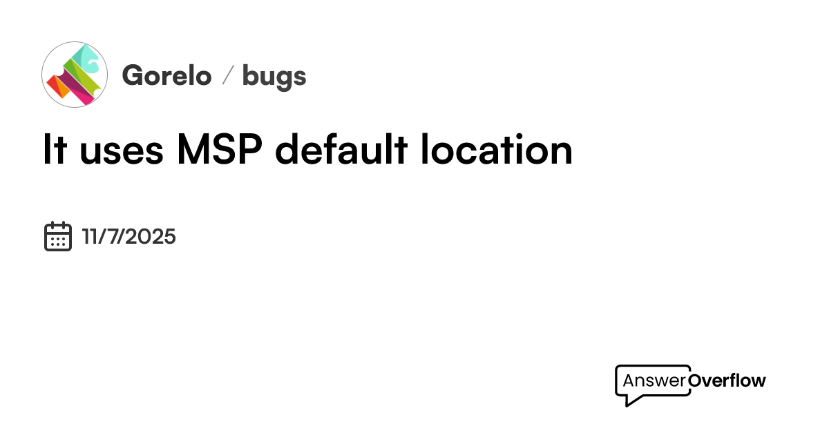 It uses MSP default location. - Gorelo
