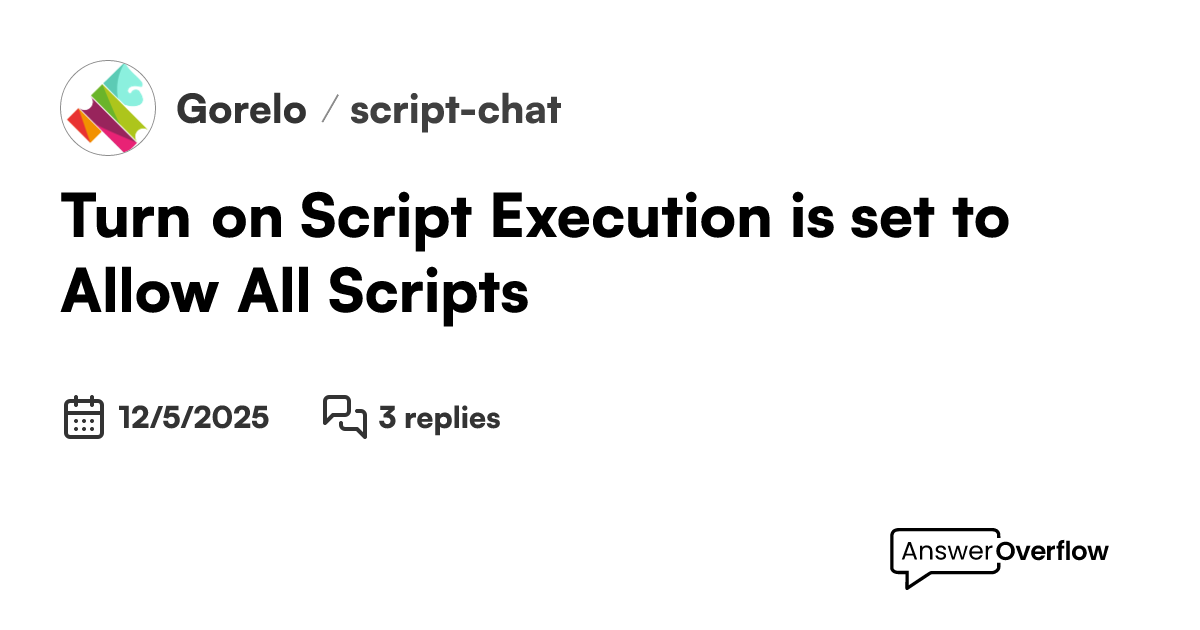 Turn on Script Execution is set to "Allow All Scripts" - Gorelo